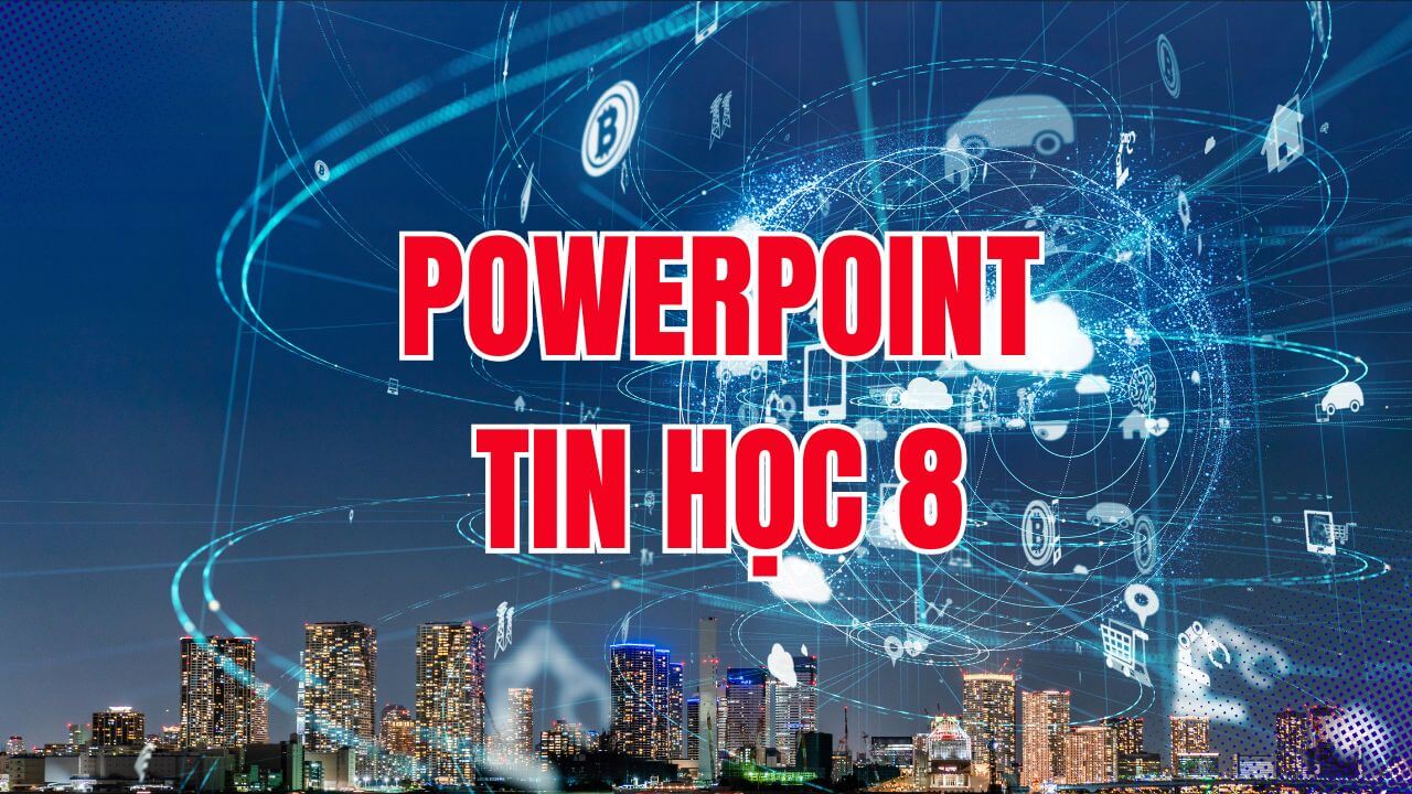 PowerPoint Tin học 8 - Tin học cấp 2